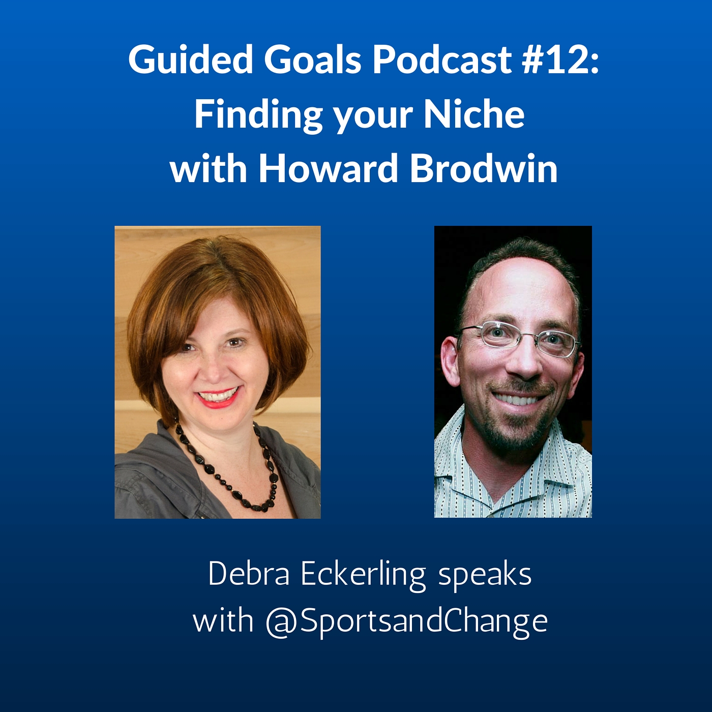 Guided Goals Podcast #12: Finding your Niche with Howard Brodwin